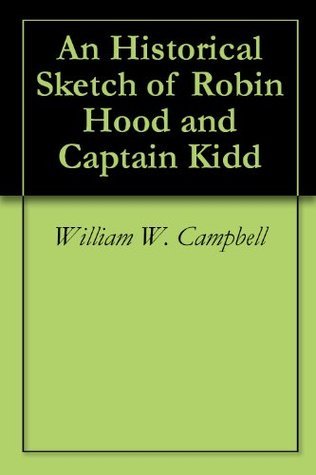 An Historical Sketch of Robin Hood and Captain Kidd by William W ...