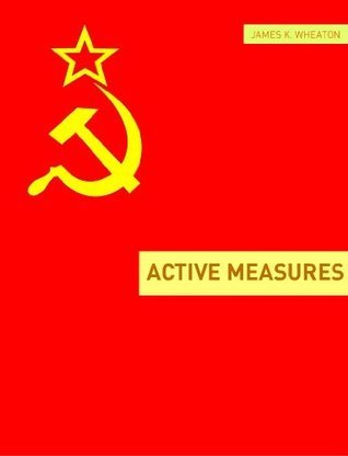 Active Measures: A Very Short History by James K. Wheaton | Goodreads