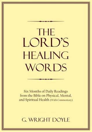 The Lord's Healing Words: Six Months of Daily Readings from the Bible ...