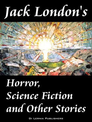 Jack London's Horror, Science Fiction & Other Stories by Jack London ...