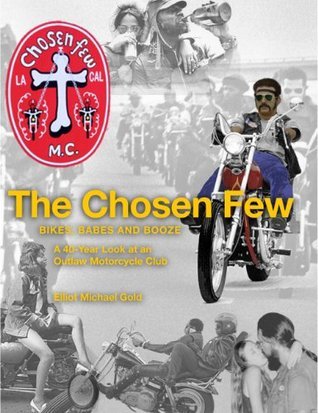 The Chosen Few: A 40-Year Look at an Outlaw Motorcycle Club by Elliot ...