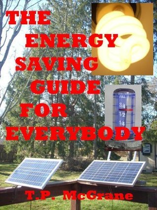 The Energy Saving Guide for Everybody by Thomas McGrane | Goodreads