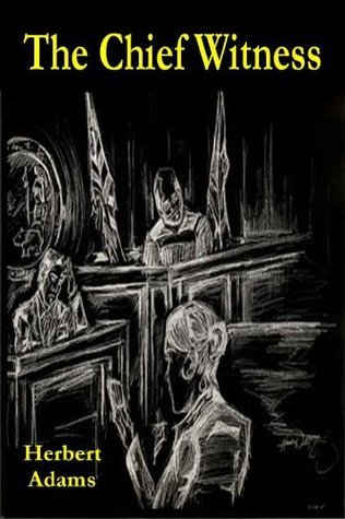 The Chief Witness by Herbert Adams | Goodreads