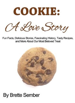 Cookie: A Love Story: Fun Fact, Delicious Stories, Fascinating History ...