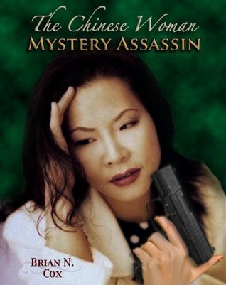 Mystery Assassin (The Chinese Woman, #3) by Brian N. Cox | Goodreads