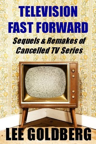 Television Fast Forward: Sequels & Remakes of Cancelled Series by Lee ...