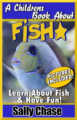 A Childrens Book About Fish: Learn About Fish & Have Fun! by Sally ...