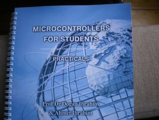 Microcontrollers For Students - Practicals by Dogan Ibrahim | Goodreads