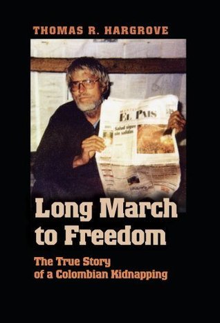 Long March to Freedom: The True Story of a Colombian Kidnapping by Tom ...
