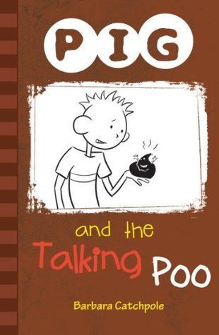 PIG and the Talking Poo by Barbara Catchpole | Goodreads