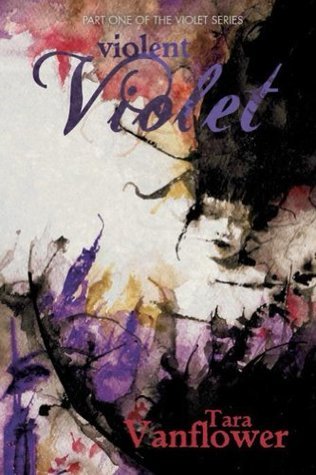 Violent Violet (The Violet Series Book 1) by Tara Vanflower | Goodreads