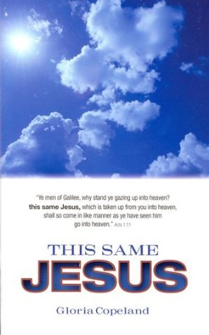 This Same Jesus by Gloria Copeland | Goodreads