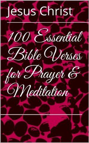100 Essential Bible Verses for Prayer & Meditation by Kevin Woolsey ...