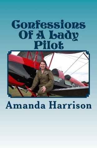 Confessions Of A Lady Pilot by Amanda Harrison | Goodreads