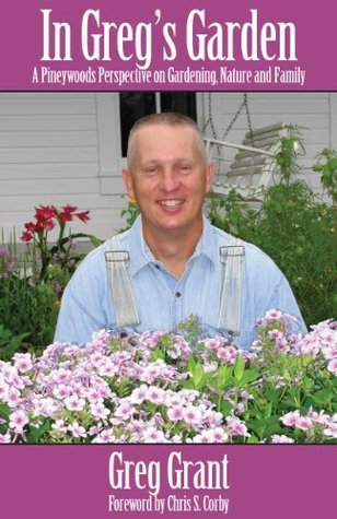 In Greg's Garden: A Pineywoods Perspective on Gardening, Nature and ...