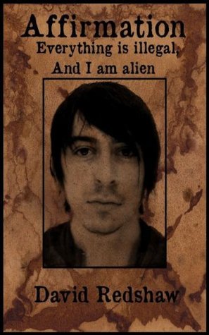 Affirmation: Everything Is Illegal And I Am Alien by David Redshaw ...