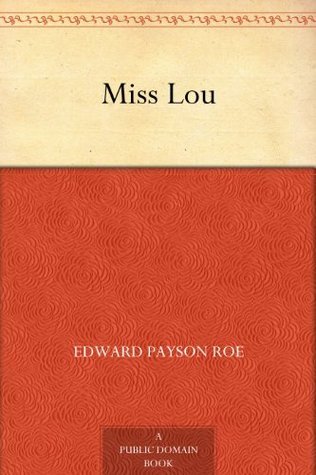Miss Lou by Edward Payson Roe | Goodreads