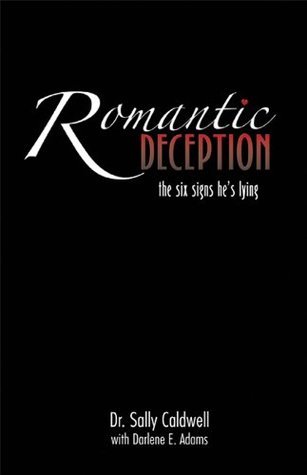 Romantic Deception: The Six Signs He's Lying by Sally Caldwell | Goodreads