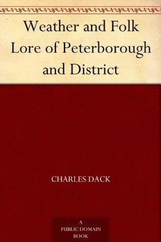 Weather and Folk Lore of Peterborough and District by Charles Dack ...