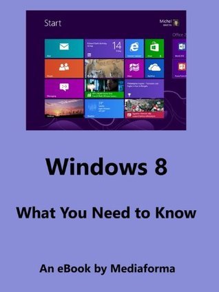 Windows 8 - What You Need to Know by Michel Martin | Goodreads