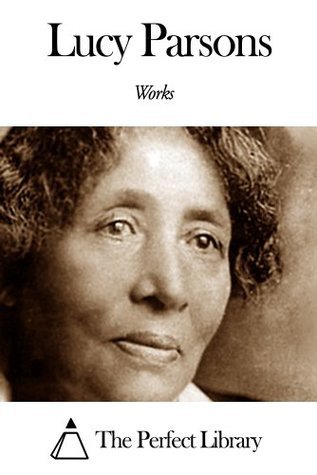 Works of Lucy Parsons by Lucy Parsons | Goodreads