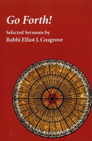 Go Forth!: Selected Sermons by Rabbi Elliot J. Cosgrove by Elliot J ...