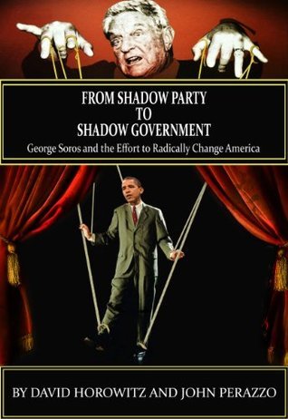 From Shadow Party to Shadow Government: George Soros and the Effort to ...