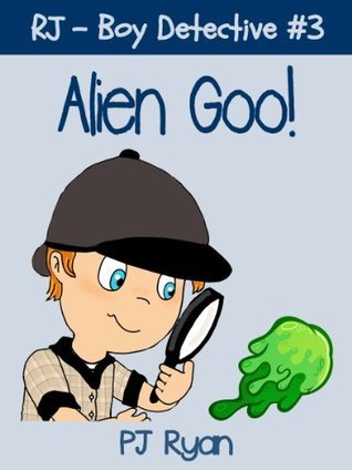 Alien Goo! (RJ - Boy Detective #3) by P.J. Ryan | Goodreads