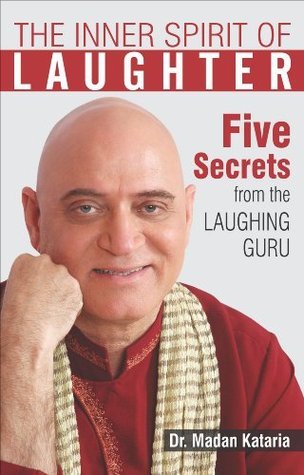 Inner Spirit of Laughter: 5 Secrets from The Laughing Guru by Madan ...