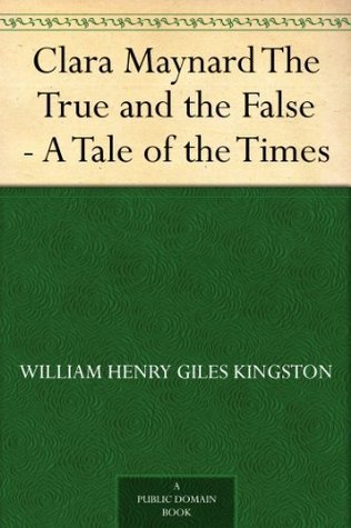 Clara Maynard The True and the False - A Tale of the Times by William ...