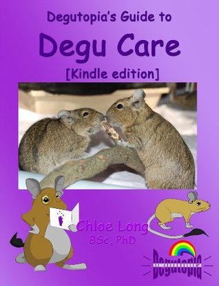 Degutopia's Guide to Degu Care by Chloe Long | Goodreads