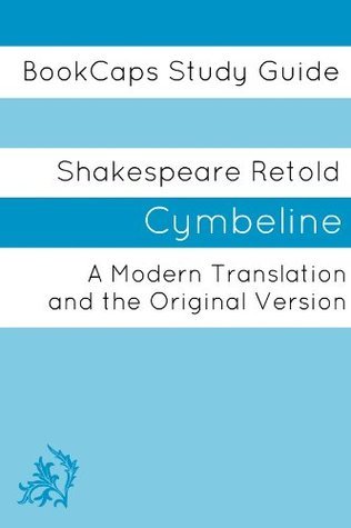 Cymbeline In Plain and Simple English (A Modern Translation and the ...