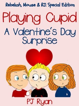 Playing Cupid: A Valentine's Day Surprise by P.J. Ryan | Goodreads