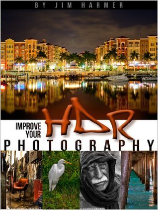 Improve Your HDR Photography by Jim Harmer | Goodreads