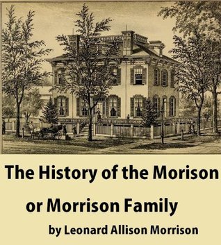 The History of the Morison or Morrison family, with most of the ...