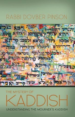 The Mystery of Kaddish: Understanding the Mourner's Kaddish by DovBer ...