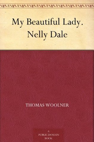 My Beautiful Lady. Nelly Dale by Thomas Woolner | Goodreads