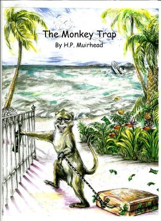 The Monkey Trap (The Mojo Chronicles Book 3) by H.P. Muirhead | Goodreads