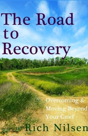 The Road to Recovery: Overcoming and Moving Beyond Your Grief by Rich ...