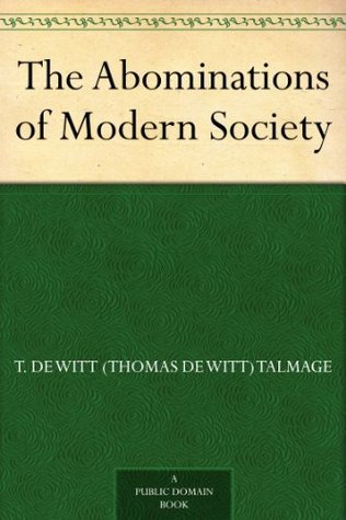 The Abominations of Modern Society by T. De Witt Talmage | Goodreads