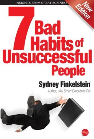 7 Bad Habits of Unsuccessful People by Sydney Finkelstein | Goodreads