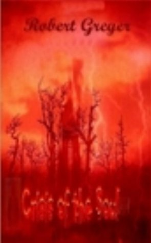 Crisis of the Soul by Robert Greger | Goodreads