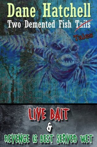 Two Demented Fish Tales by Dane Hatchell | Goodreads