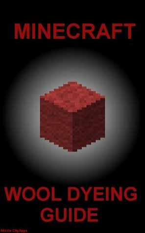 Minecraft Wool Dyeing Guide by Minecraft Apps | Goodreads