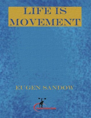 Life is Movement by Eugen Sandow | Goodreads