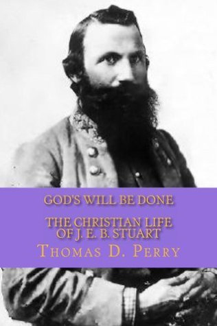 God's Will Be Done: The Christian Life of J. E. B. Stuart by Thomas D ...