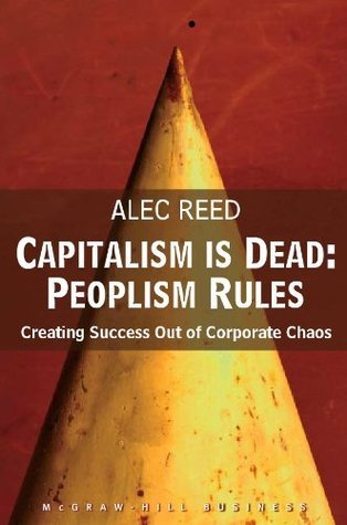 Capitalism is Dead - Peoplism Rules: Creating Success Out of Corporate ...