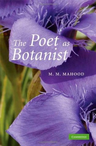 The Poet as Botanist by M.M. Mahood | Goodreads