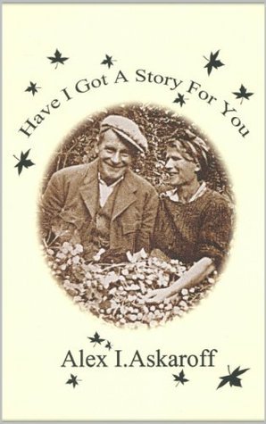 Have I Got A Story For You by Alex I. Askaroff | Goodreads