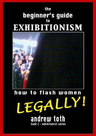 Beginners Guide to Exhibitionism - how to flash women, LEGALLY! by ...